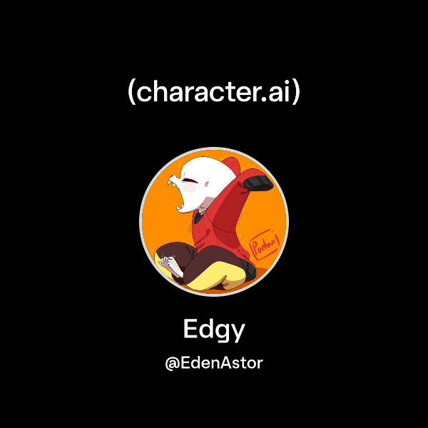 Chat with Edgy | character.ai | Personalized AI for every moment of ...