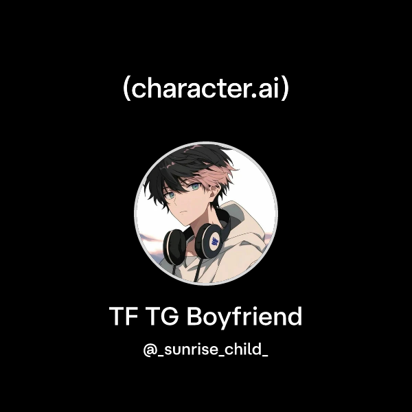 Chat with TF TG Boyfriend | character.ai | AI Chat, Reimagined–Your ...