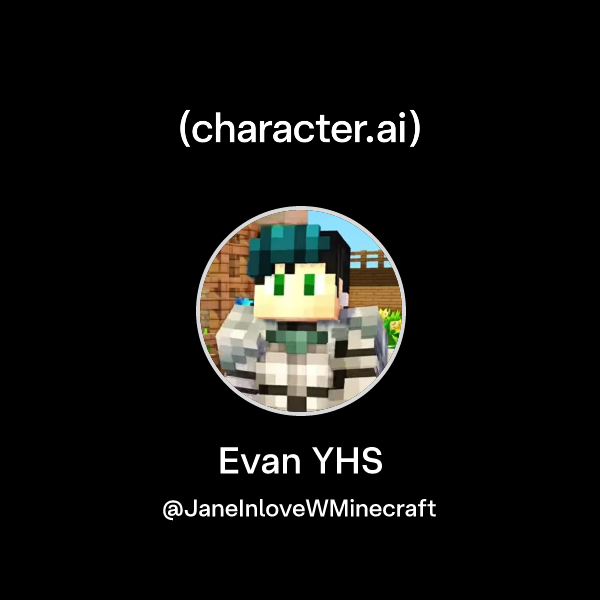 Chat with Evan YHS | character.ai | AI Chat, Reimagined–Your Words ...