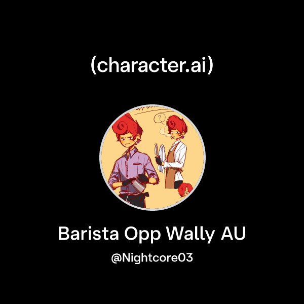 Chat with Barista Opp Wally AU | character.ai | Personalized AI for ...