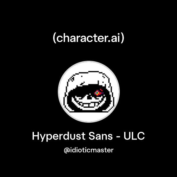 Chat with Hyperdust Sans - ULC | character.ai | AI Chat, Reimagined–Your Words. Your World.