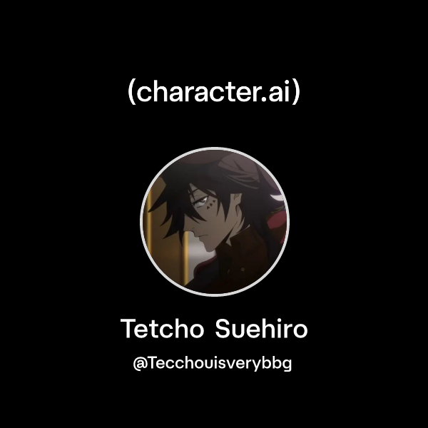 Chat with Tetcho Suehiro | character.ai | AI Chat, Reimagined–Your Words. Your World.