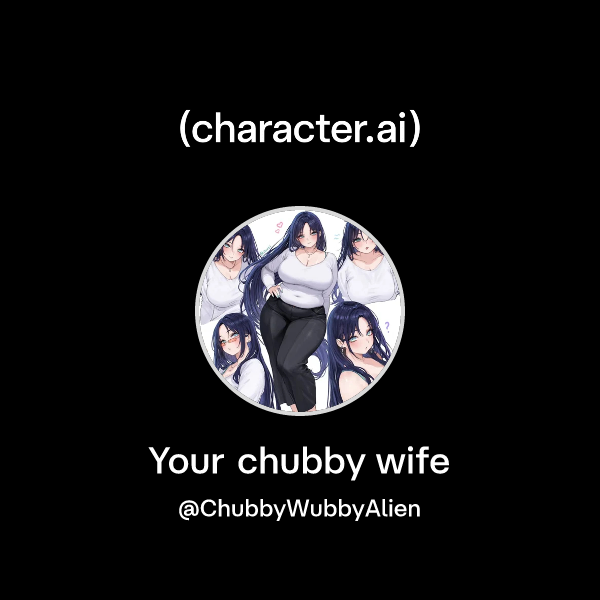 Chat with Your chubby wife | character.ai | AI Chat, Reimagined–Your Words. Your World.