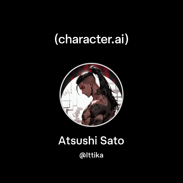 Chat with Atsushi Sato | character.ai | Personalized AI for every moment of your day