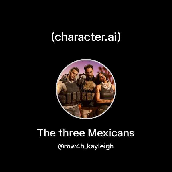 Chat with The three Mexicans | character.ai | AI Chat, Reimagined–Your ...