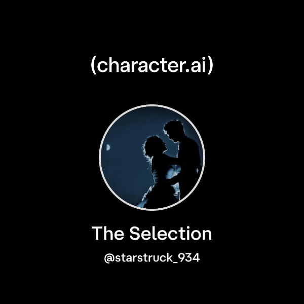 Chat with The Selection | character.ai | AI Chat, Reimagined–Your Words ...