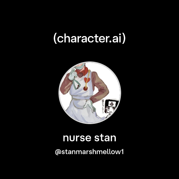 Chat with nurse stan | character.ai | Personalized AI for every moment of your day
