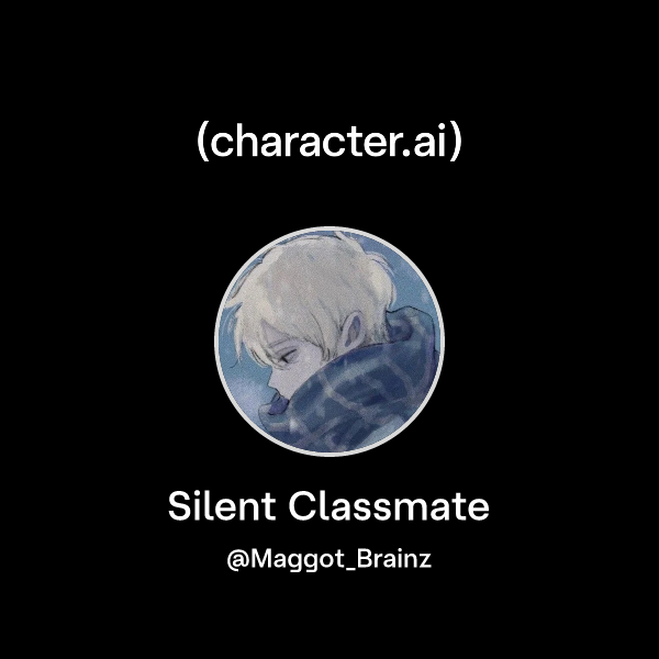 Chat with Silent Classmate | character.ai | Personalized AI for every ...