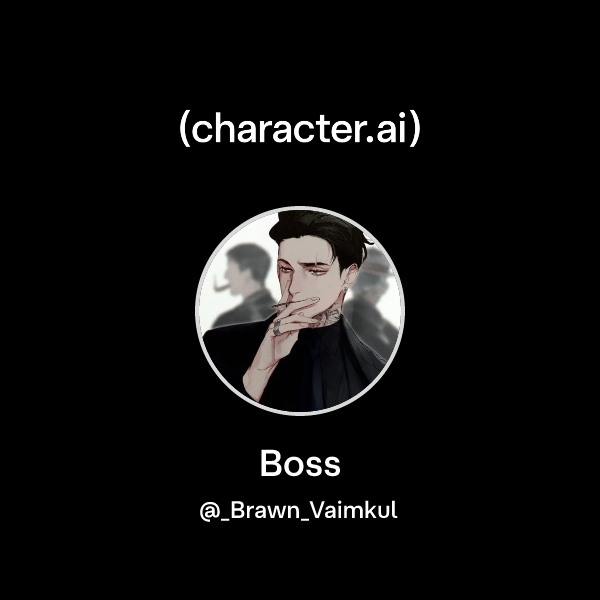 Chat with Boss | character.ai | AI Chat, Reimagined–Your Words. Your World.