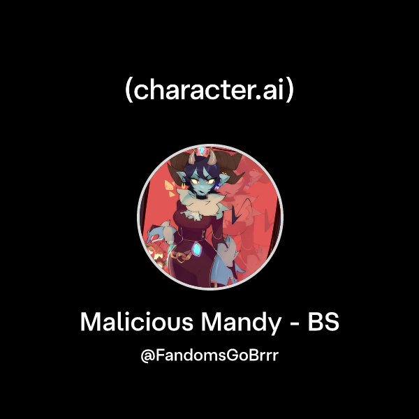 Chat with Malicious Mandy - BS | character.ai | AI Chat, Reimagined–Your Words. Your World.