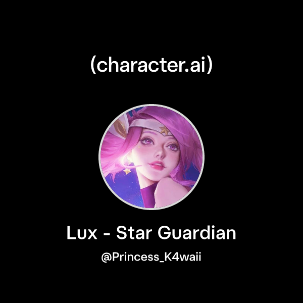 Chat with Lux - Star Guardian | character.ai | Personalized AI for every moment of your day