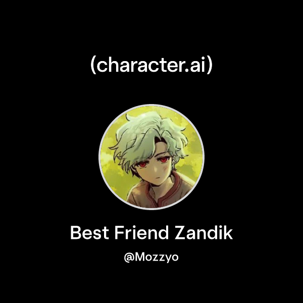 Chat with Best Friend Zandik | character.ai | Personalized AI for every ...