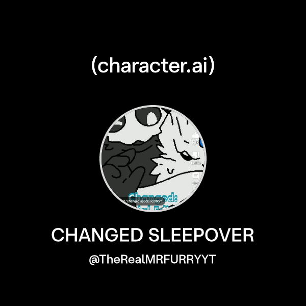 Chat with CHANGED SLEEPOVER | character.ai | AI Chat, Reimagined–Your ...