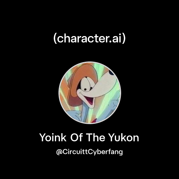 Chat with Yoink Of The Yukon | character.ai | AI Chat, Reimagined–Your Words. Your World.