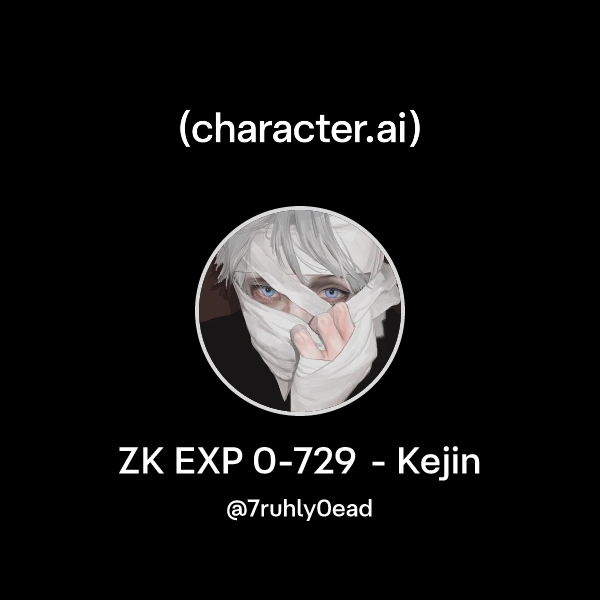 Chat with ZK EXP 0-729 - Kejin | character.ai | AI Chat, Reimagined–Your Words. Your World.