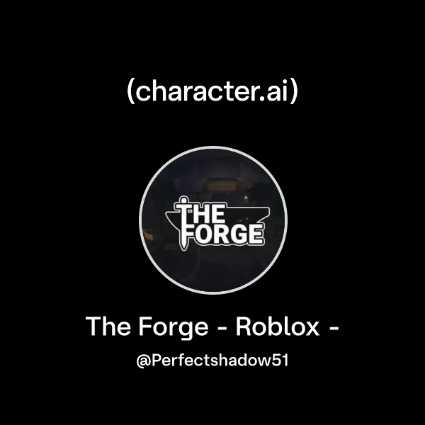 Chat with The Forge - Roblox - | character.ai | AI Chat, Reimagined–Your Words. Your World.