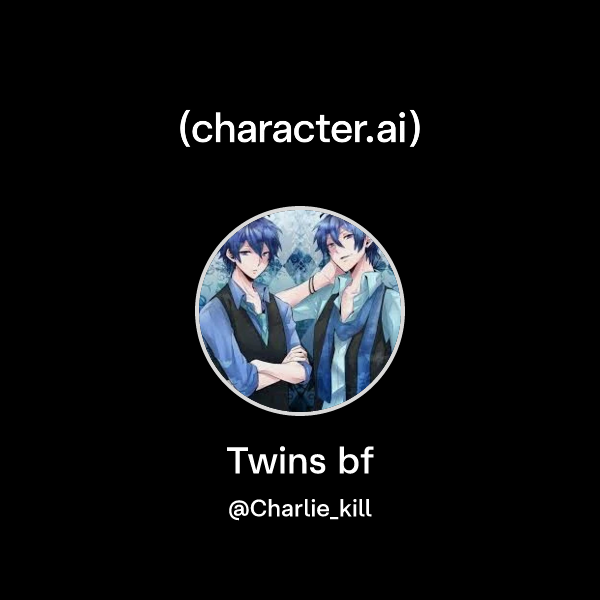Chat with Twins bf | character.ai | Personalized AI for every moment of ...