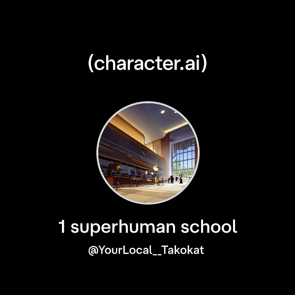 Chat with 1 superhuman school | character.ai | AI Chat, Reimagined–Your Words. Your World.