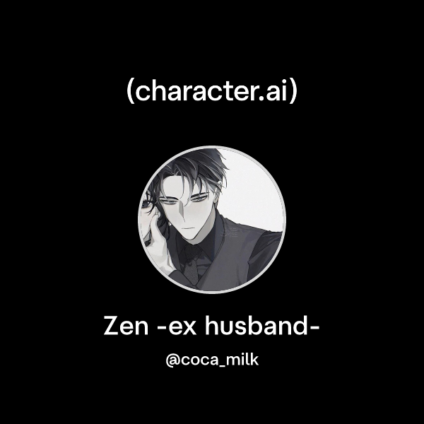 Chat with Zen -ex husband- | character.ai | AI Chat, Reimagined–Your ...