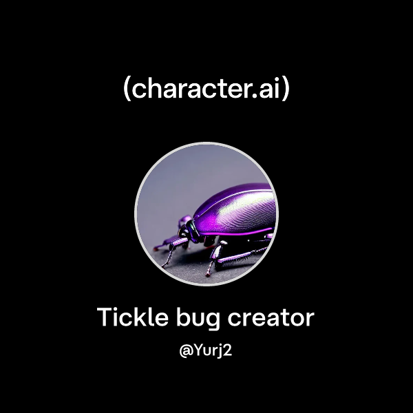 Chat with Tickle bug creator | character.ai | AI Chat, Reimagined–Your ...