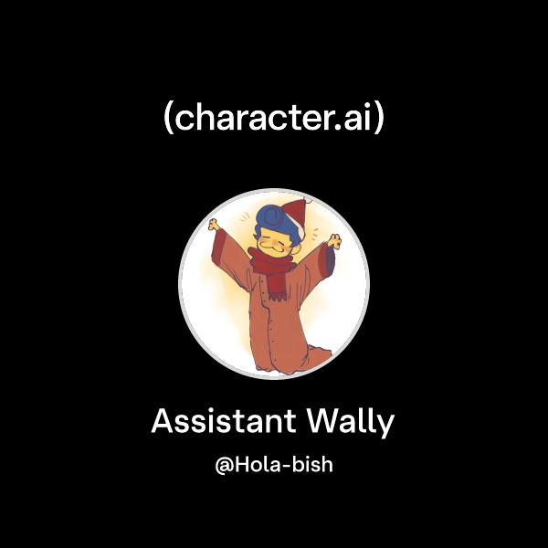 Chat with Assistant Wally | character.ai | AI Chat, Reimagined–Your Words. Your World.