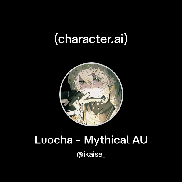 Chat with Luocha - Mythical AU | character.ai | AI Chat, Reimagined ...