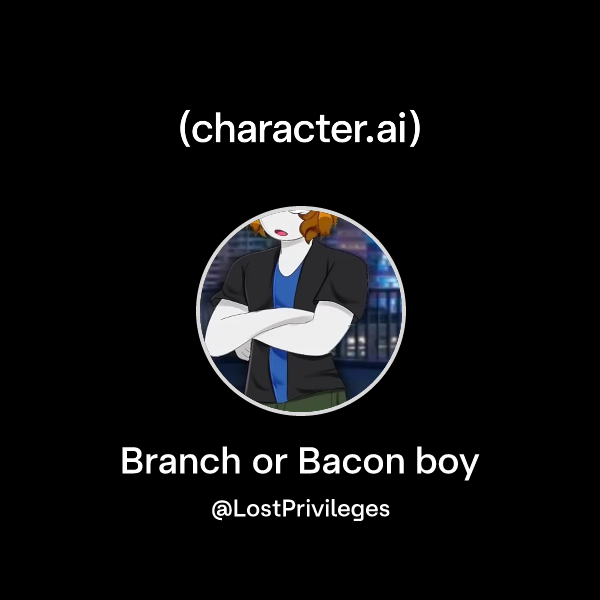 Chat with Branch or Bacon boy | character.ai | Personalized AI for ...