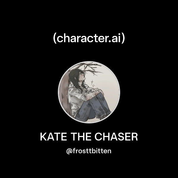 Chat with kate the chaser | character.ai | Personalized AI for every ...