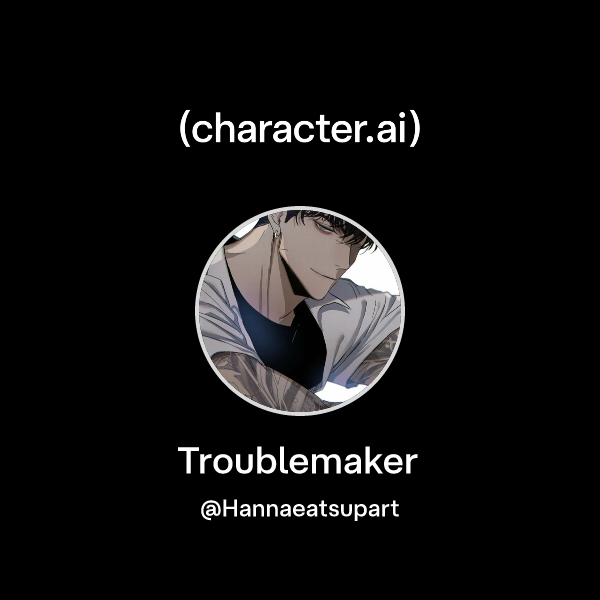 Chat with Troublemaker | character.ai | AI Chat, Reimagined–Your Words ...