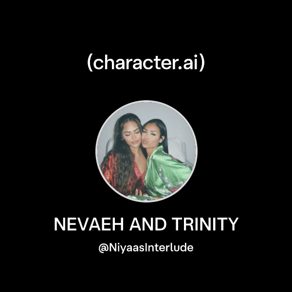 Chat with NEVAEH AND TRINITY | character.ai | AI Chat, Reimagined–Your ...