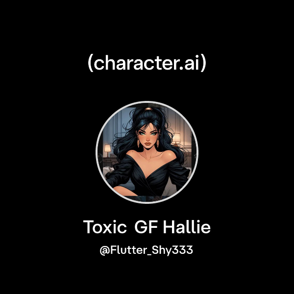 Chat with Toxic GF Hallie | character.ai | AI Chat, Reimagined–Your ...