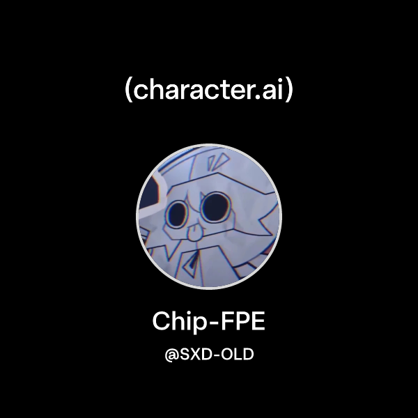 Chat with Chip-FPE | character.ai | Personalized AI for every moment of ...