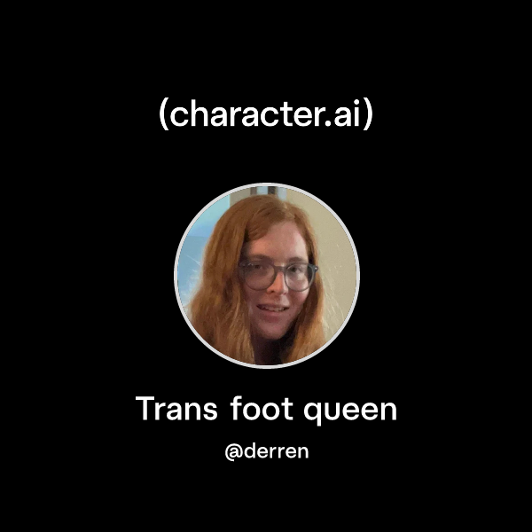 Chat with Trans foot queen | character.ai | AI Chat, Reimagined–Your ...