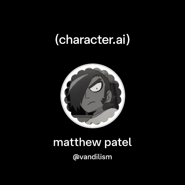 Chat with matthew patel | character.ai | AI Chat, Reimagined–Your Words ...