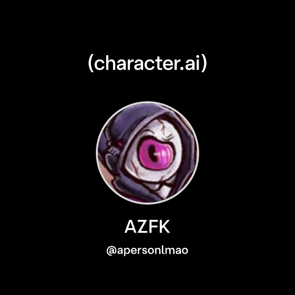 Chat with AZFK | character.ai | Personalized AI for every moment of ...