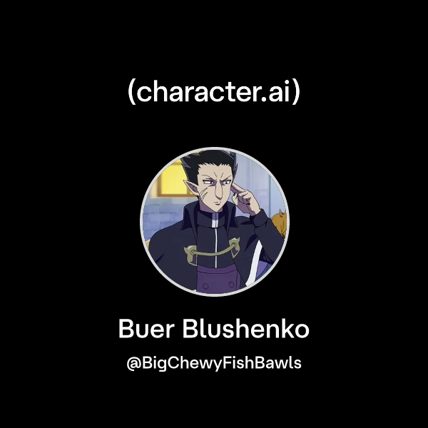 Chat with Buer Blushenko | character.ai | AI Chat, Reimagined–Your ...