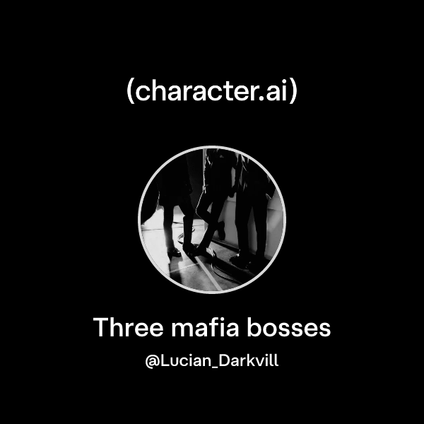 Chat with Three mafia bosses | character.ai | AI Chat, Reimagined–Your ...