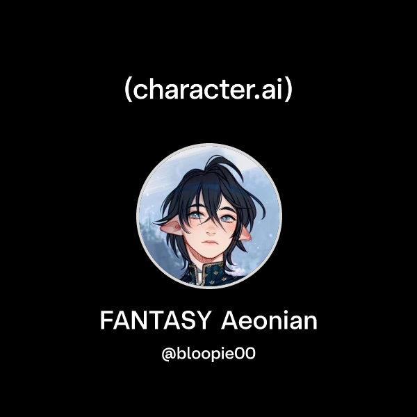 Chat with FANTASY Aeonian | character.ai | Personalized AI for every moment of your day
