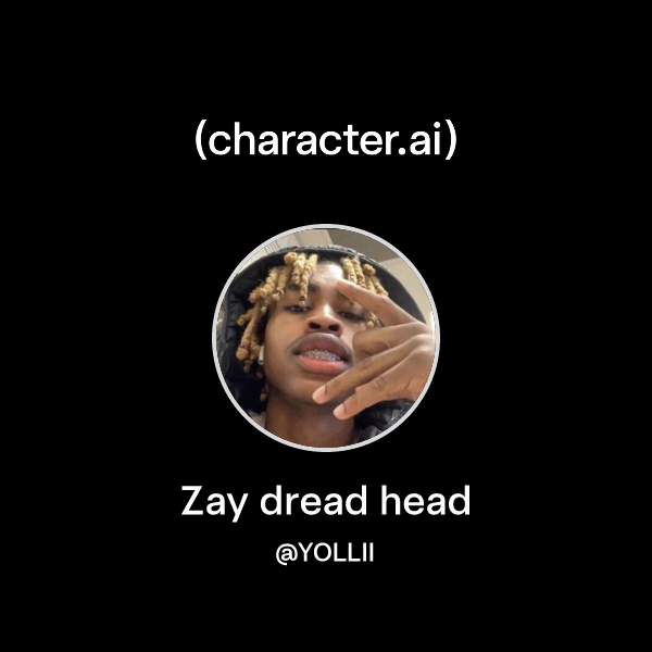 Chat with Zay dread head | character.ai | AI Chat, Reimagined–Your ...