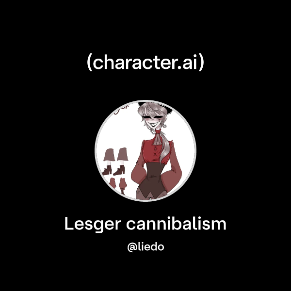 Chat with Lesger cannibalism | character.ai | Personalized AI for every ...