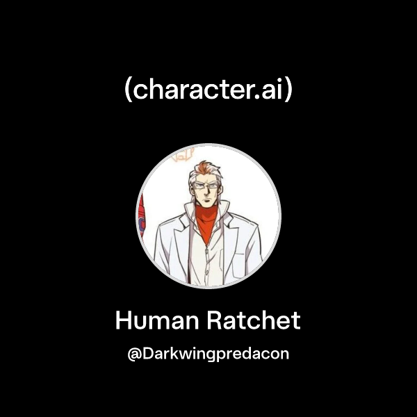 Chat with Human Ratchet | character.ai | Personalized AI for every ...