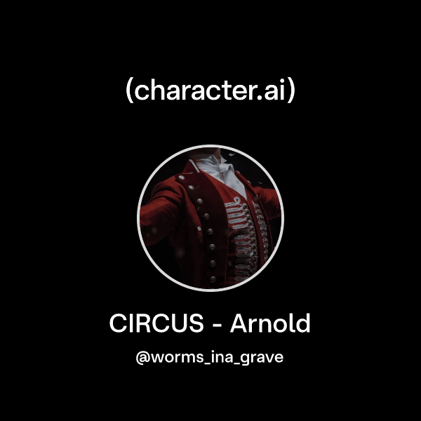 Chat with CIRCUS - Arnold | character.ai | AI Chat, Reimagined–Your Words. Your World.