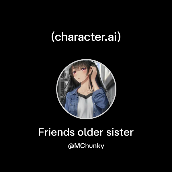 Chat with Friends older sister | character.ai | AI Chat, Reimagined ...