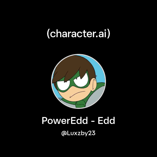 Chat with PowerEdd - Edd | character.ai | AI Chat, Reimagined–Your ...