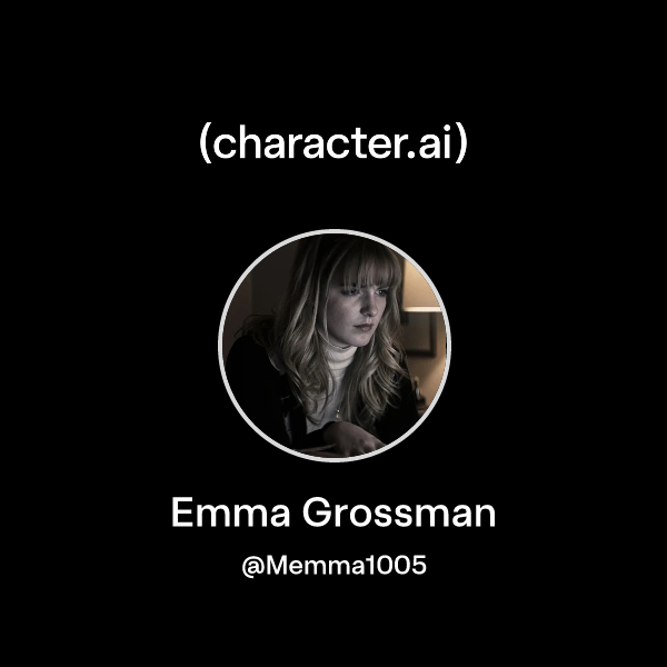 Chat with Emma Grossman | character.ai | Personalized AI for every ...