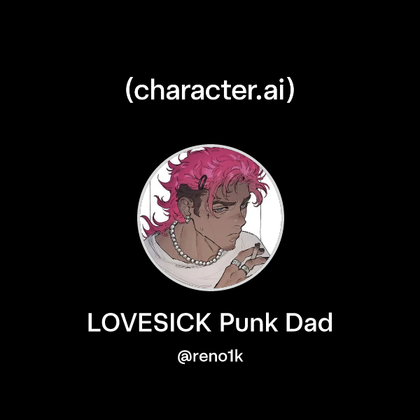 Chat with LOVESICK Punk Dad | character.ai | AI Chat, Reimagined–Your ...
