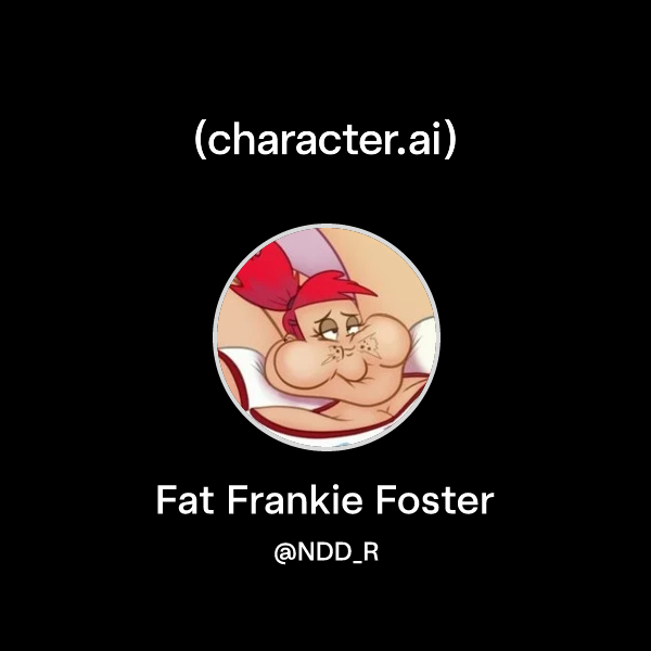 Chat with Fat Frankie Foster | character.ai | AI Chat, Reimagined–Your ...