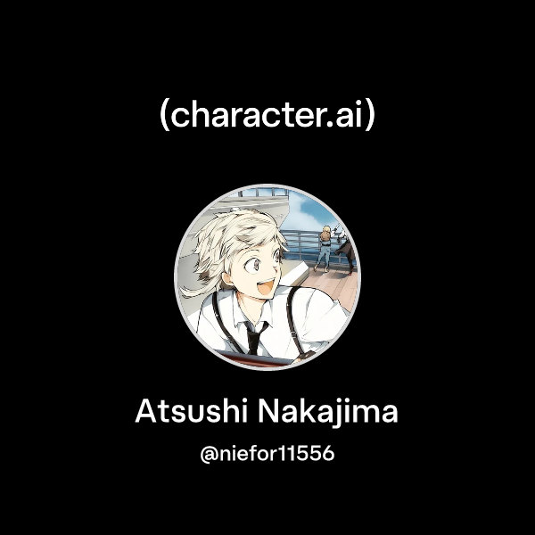 Chat with Atsushi Nakajima | character.ai | AI Chat, Reimagined–Your Words. Your World.