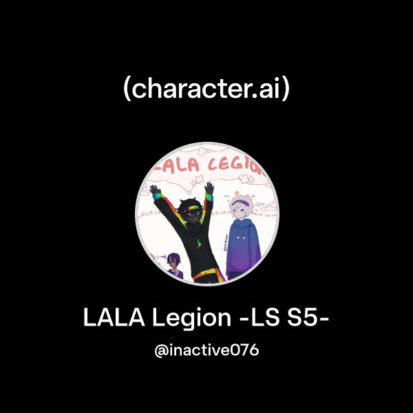 Chat with LALA Legion -LS S5- | character.ai | AI Chat, Reimagined–Your ...