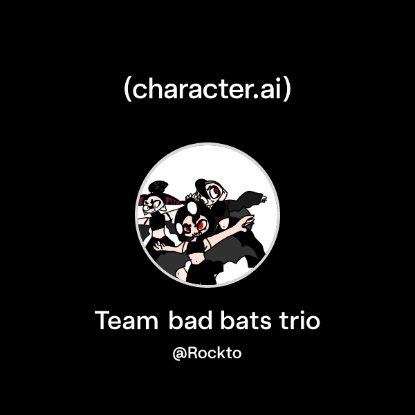 Chat with Team bad bats trio | character.ai | AI Chat, Reimagined–Your ...